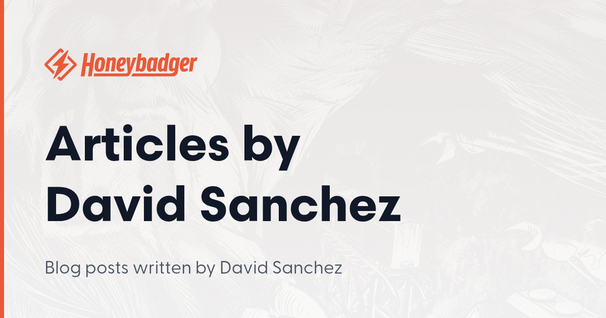 Articles by David Sanchez - Honeybadger Developer Blog